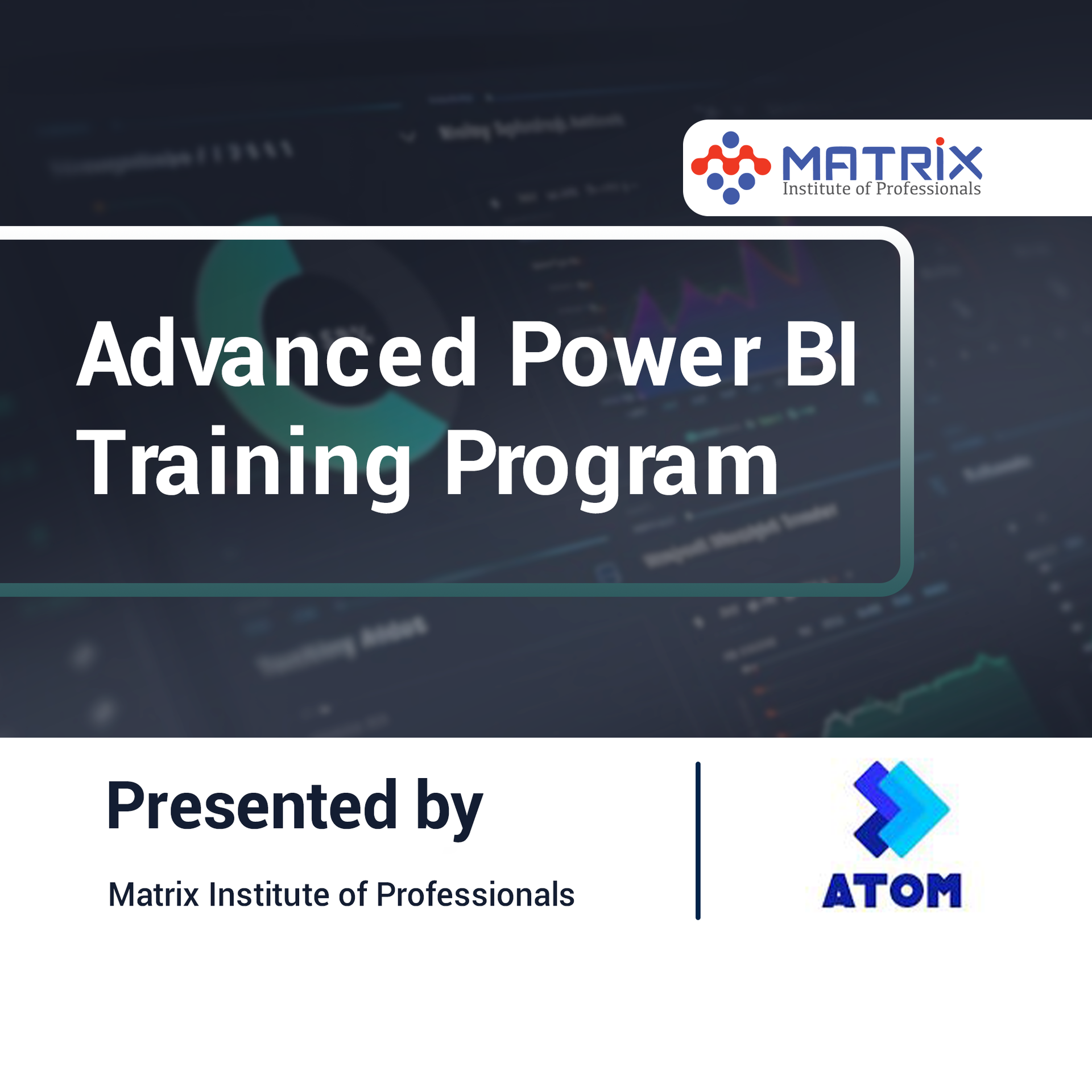 Atom Advanced Power BI Trainings | Matrix Institute of Professionals